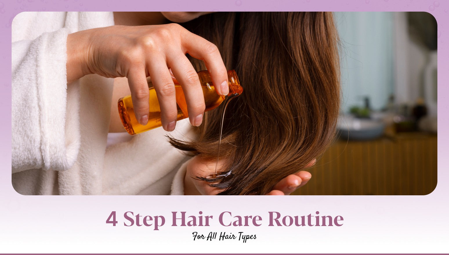 How to Build the Perfect 4 Step Haircare Routine for Your Hair Type
