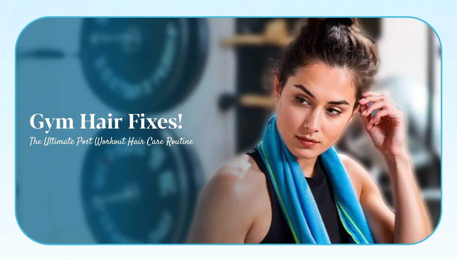 Sweaty Hair After Workout? Best Post-Gym Hair Care Routine – Innovist