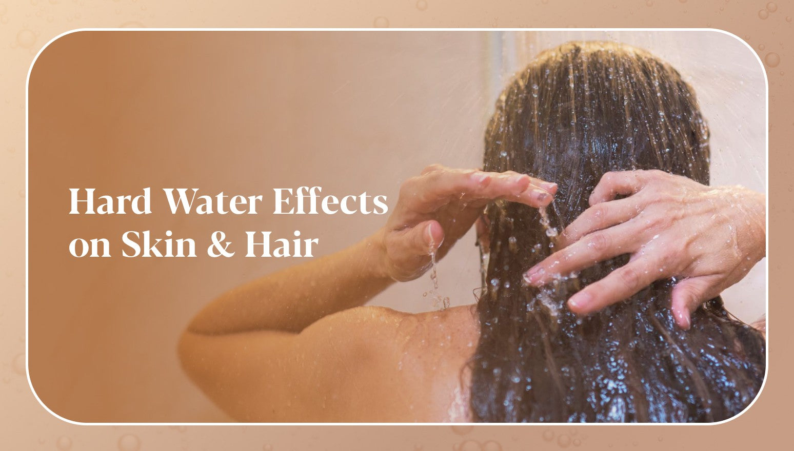 How does Hard Water Affect Your Hair & Skin?