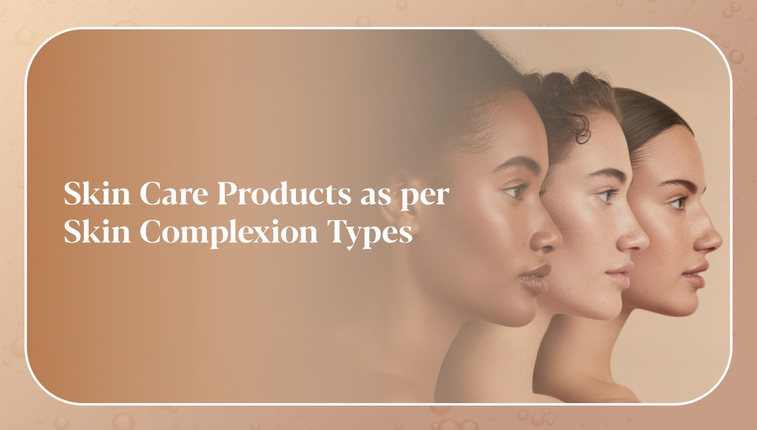 Skin Complexion Types with Skincare Tips – Innovist