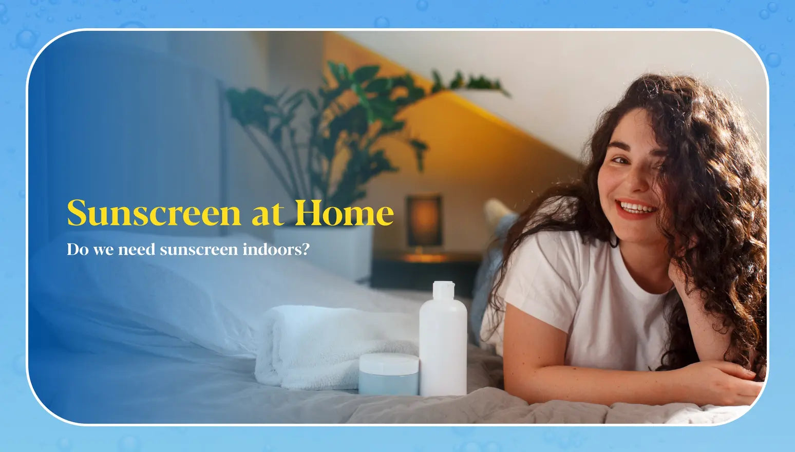 Sunscreen at Home: Do We Really Need Sunscreen Indoors?